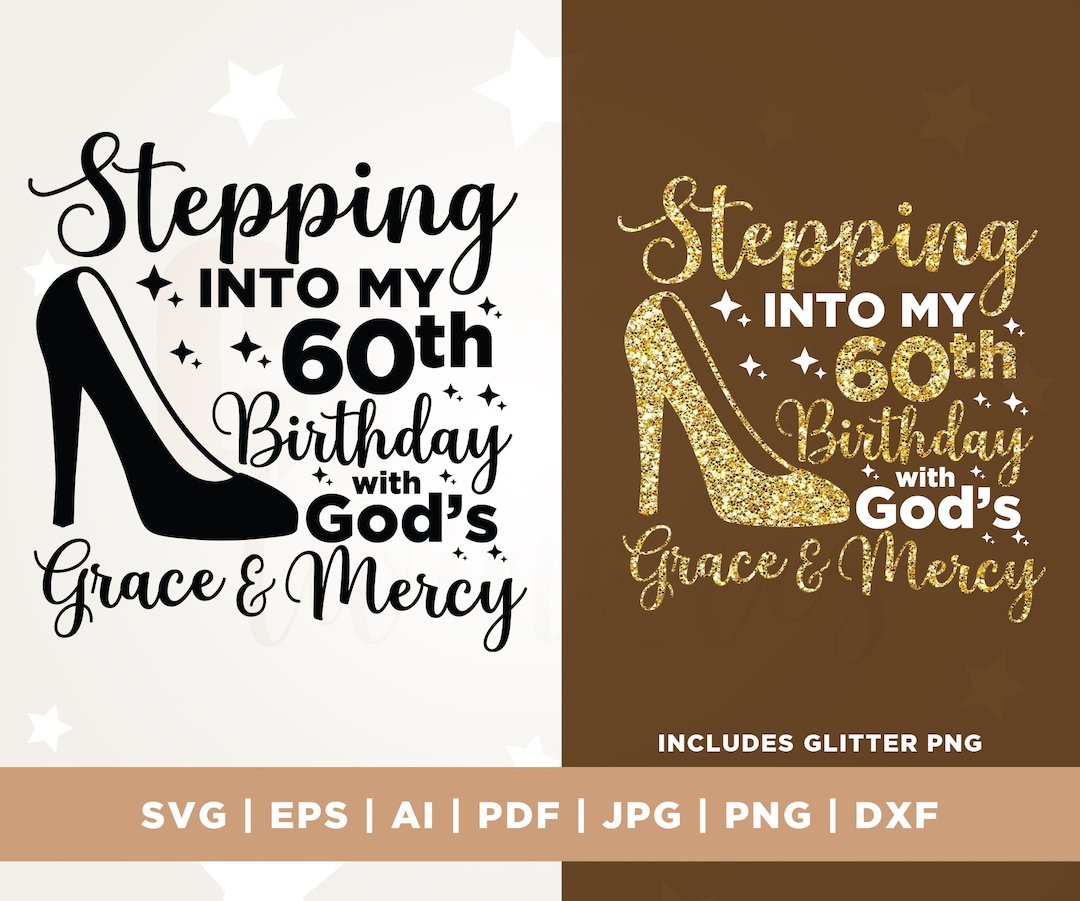 Stepping Into My 60th Birthday With God’s Grace and Mercy Svg, 60th Birthday Svg, Birthday Svg ...