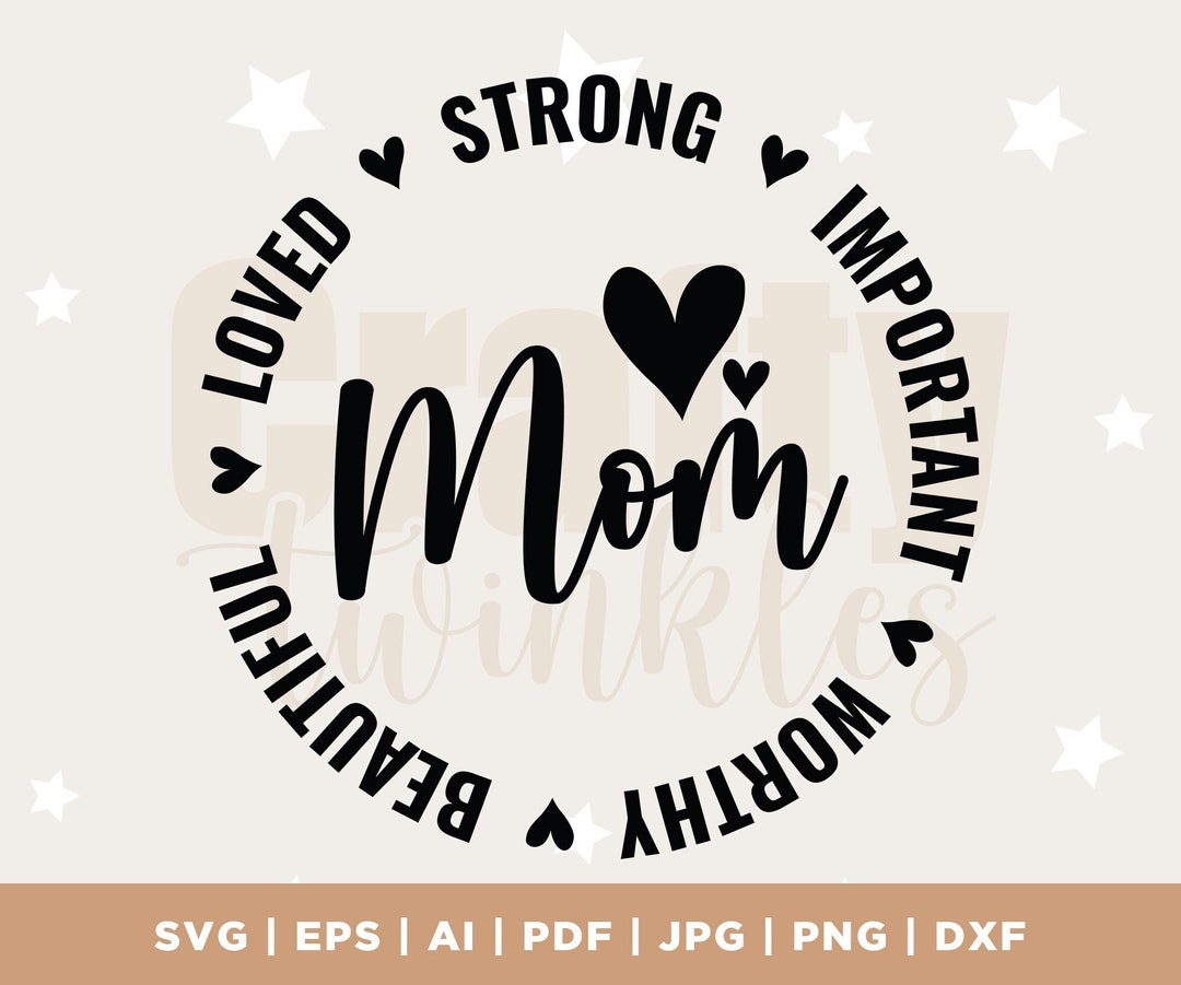 Mom Life SVG, Mom Strong, Important, Beautiful, Worthy, Loved Svg ...