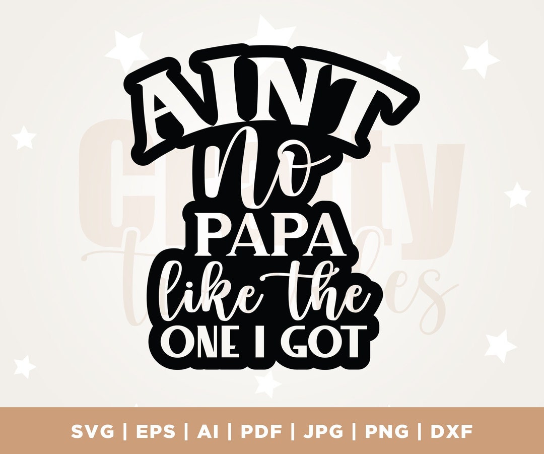 Ain't No Papa Like the One I Got SVG, Papa Svg, Promoted to Papa SVG ...