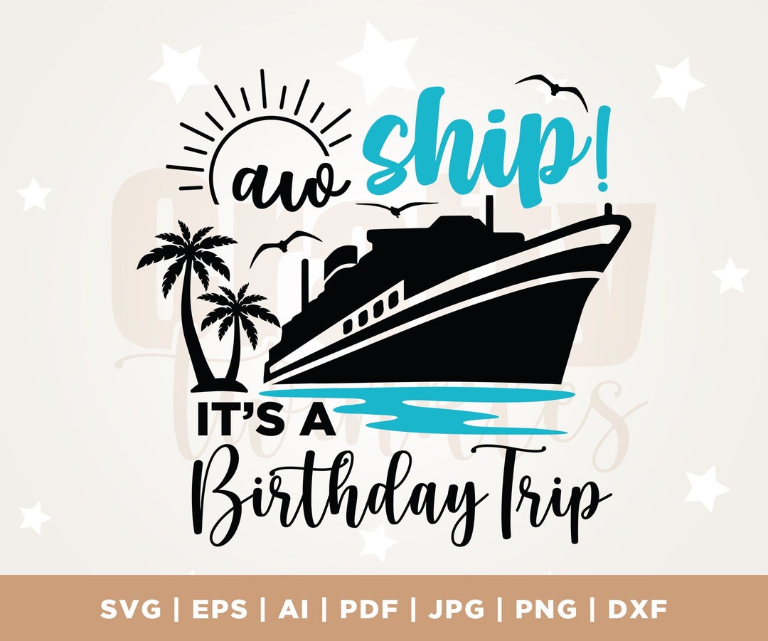 Aw Ship It's A Birthday Trip SVG, Cruise Svg, Cruise Trip Svg, Cruise ...