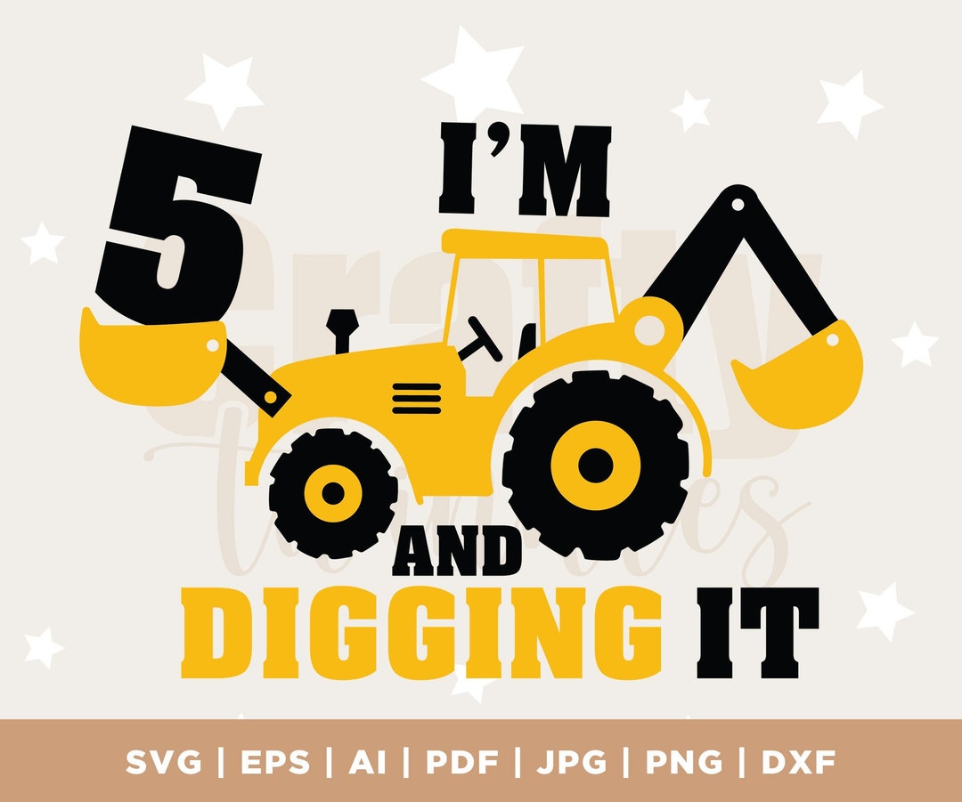 I'm 5 and Digging It Svg, Construction Svg, 5 Years Birthday Svg ...