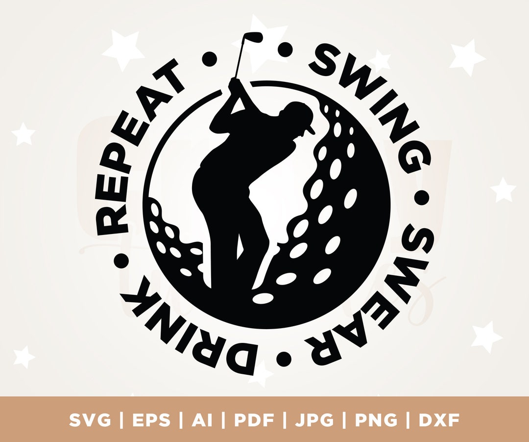 Swing Swear Drink Repeat Golf SVG, Golf Svg, Cut File, Golf Quote Svg ...