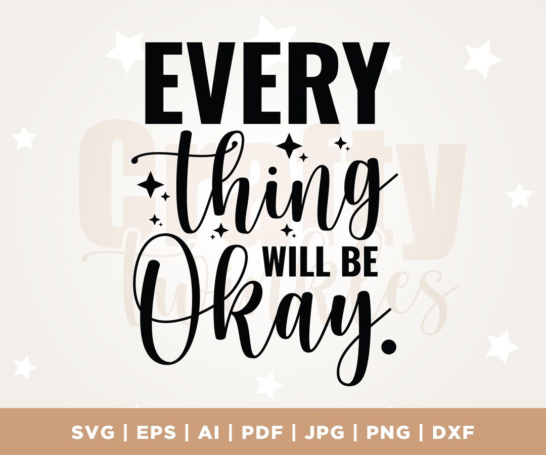 Everything Will Be Okay SVG, Positive Quote PNG, Everything is Going to ...