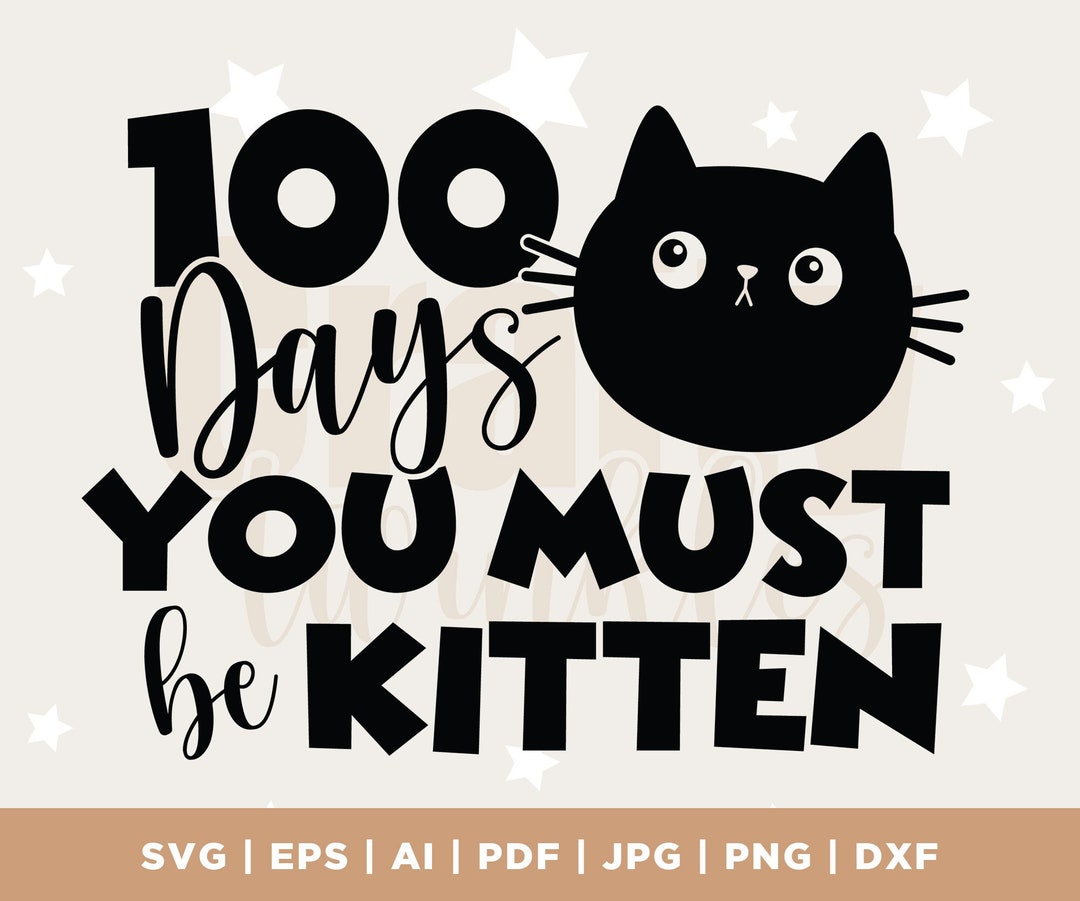 100 Days Must Be Kitten SVG PNG DXF Cut Files, Girl Design, Cute, Kitty ...