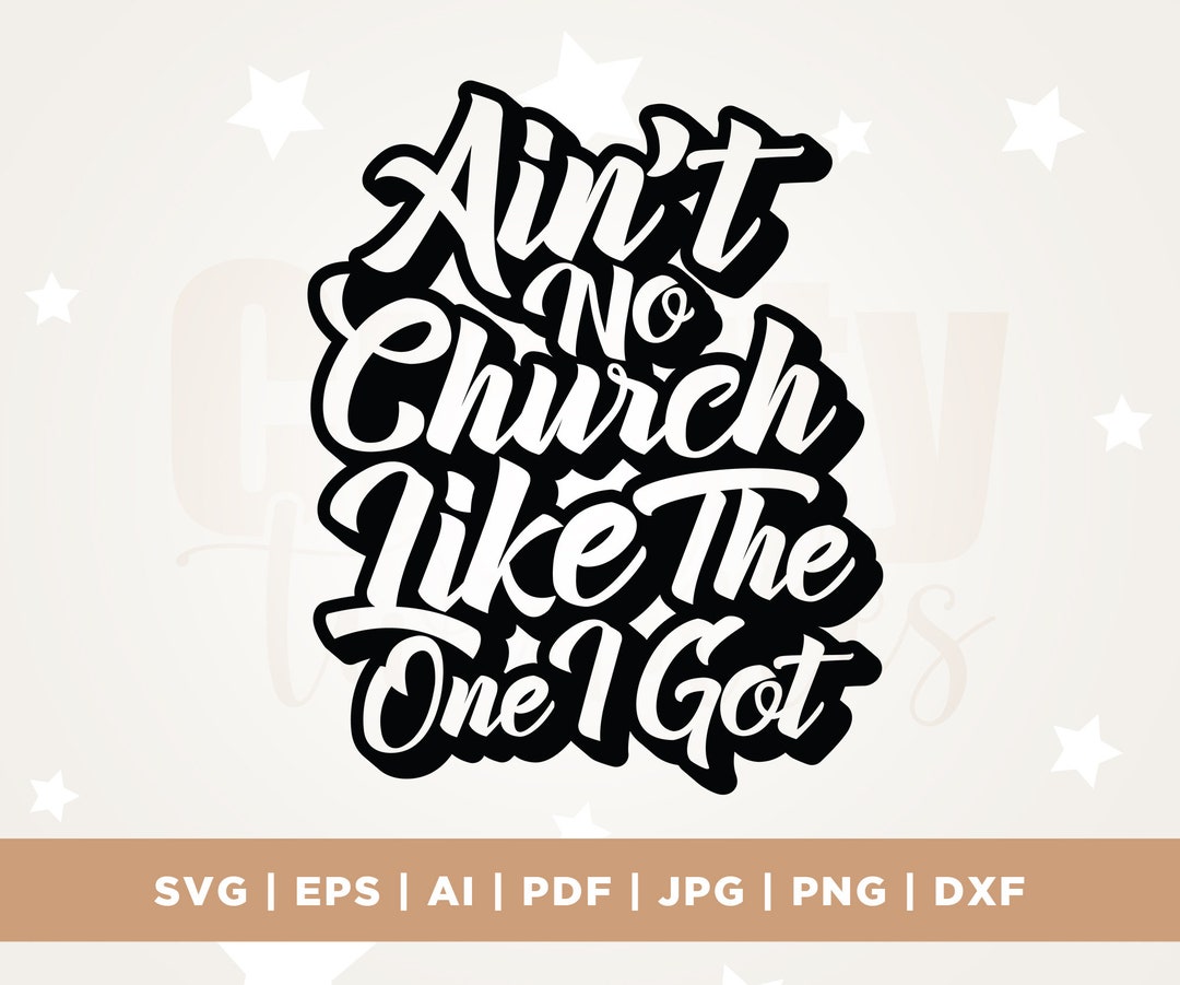 Ain't No Church Like the One I Got Svg, Inspirational Svg, Christian ...