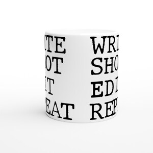 Mug Write Shoot Edit Repeat Authors Cup Writers Cup Filmmakers Cup ...