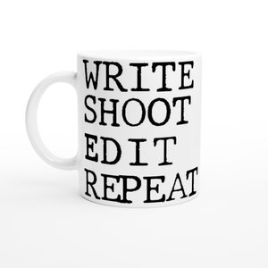 Mug Write Shoot Edit Repeat Authors Cup Writers Cup Filmmakers Cup ...