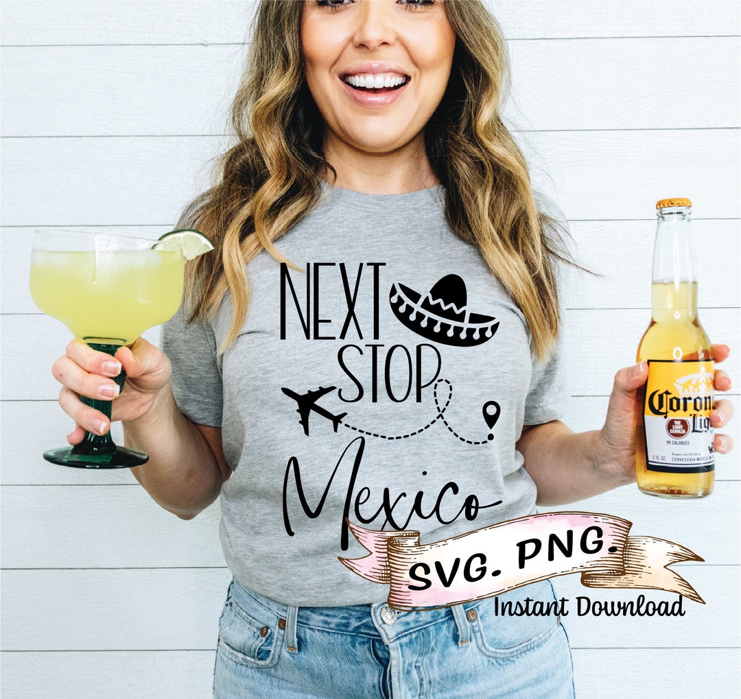 Next Stop Mexico Svg, Digital Download, Mexico Svg, Mexico Bachelorette ...