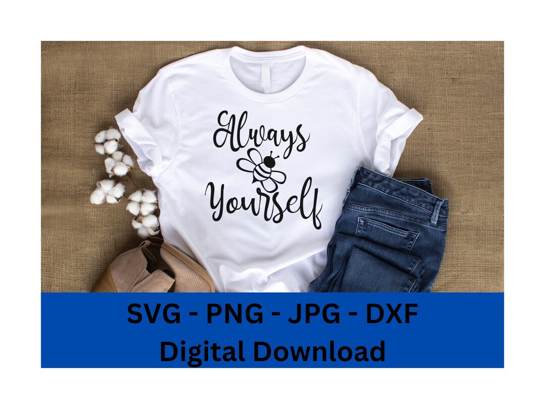 Always Be Yourself Svg, Be Yourself SVG, Bee Image Yourself SVG ...