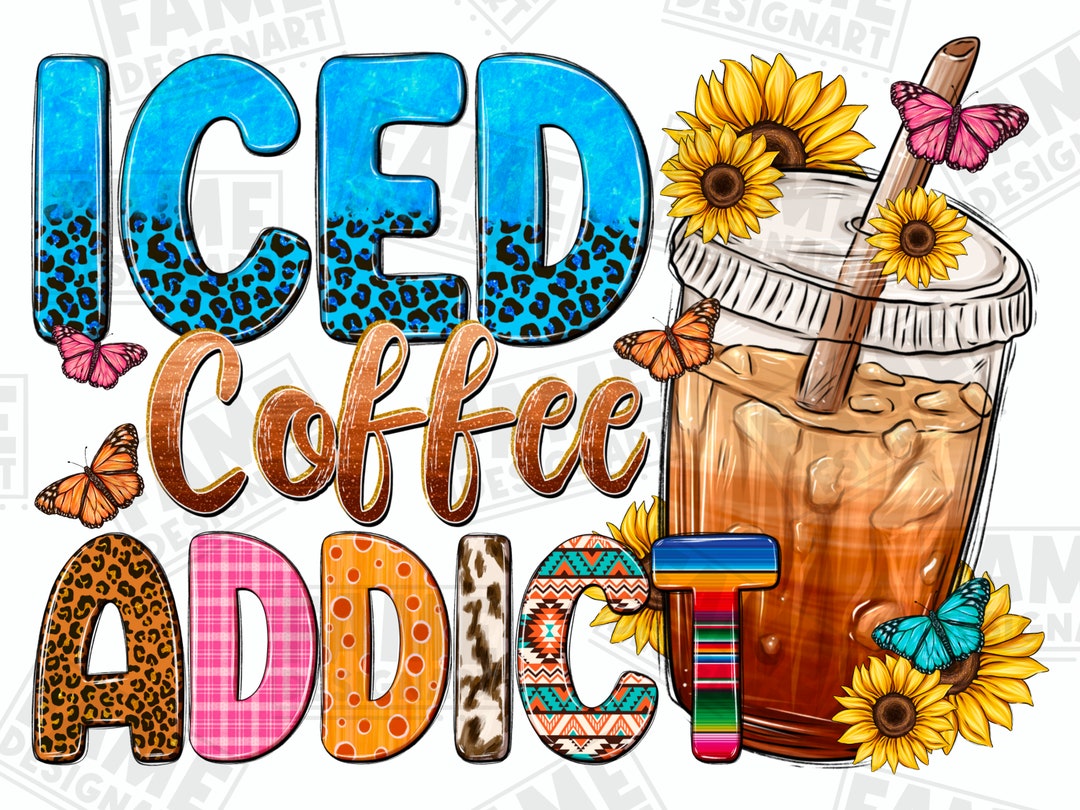 Iced Coffee Addict Png Sublimation Design Download, Coffee Love Png ...