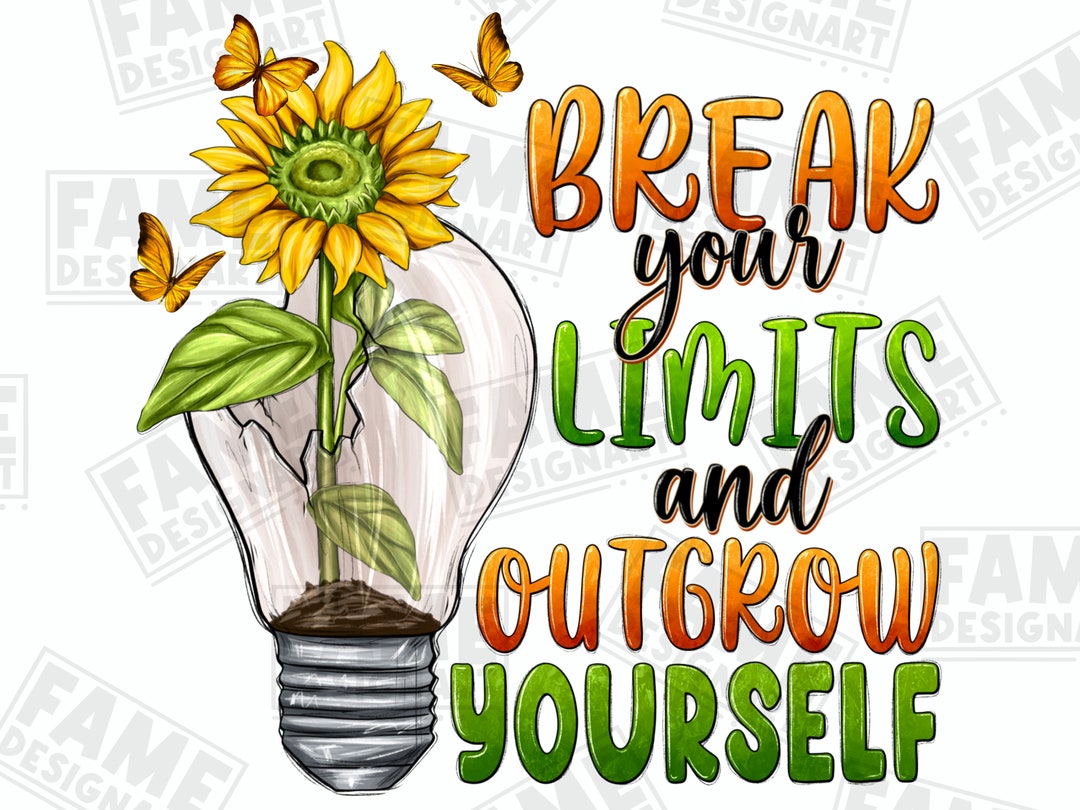 Break Your Limits and Outgrow Yourself Png Sublimation Design Download ...