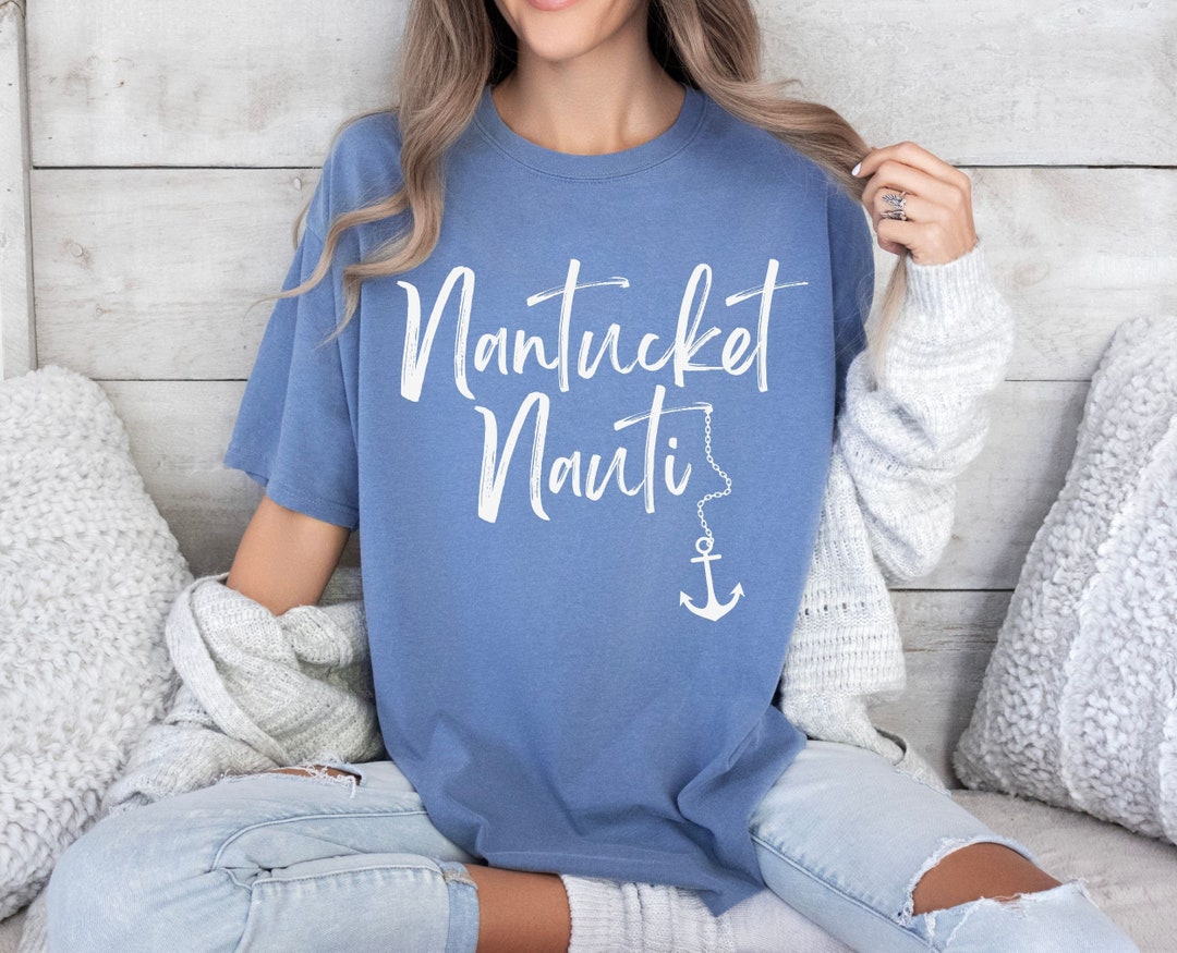 Nantucket Nauti, Nantucket Oversized Comfort Colors, Nantucket Sailing ...