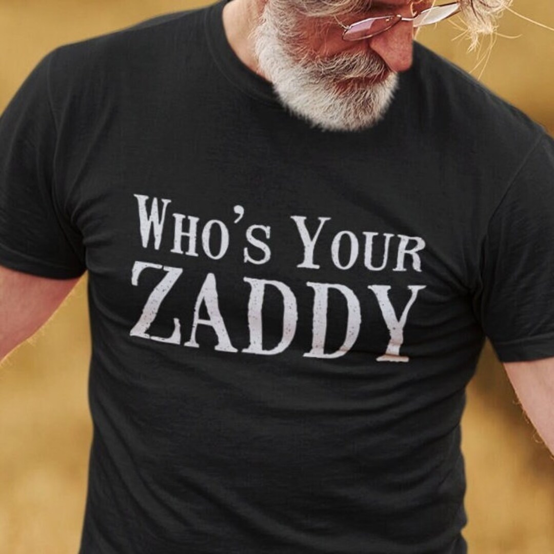 Who's Your Zaddy, DILF Zaddy Funny Gift for Him, Funny Hot Dad Shirt ...