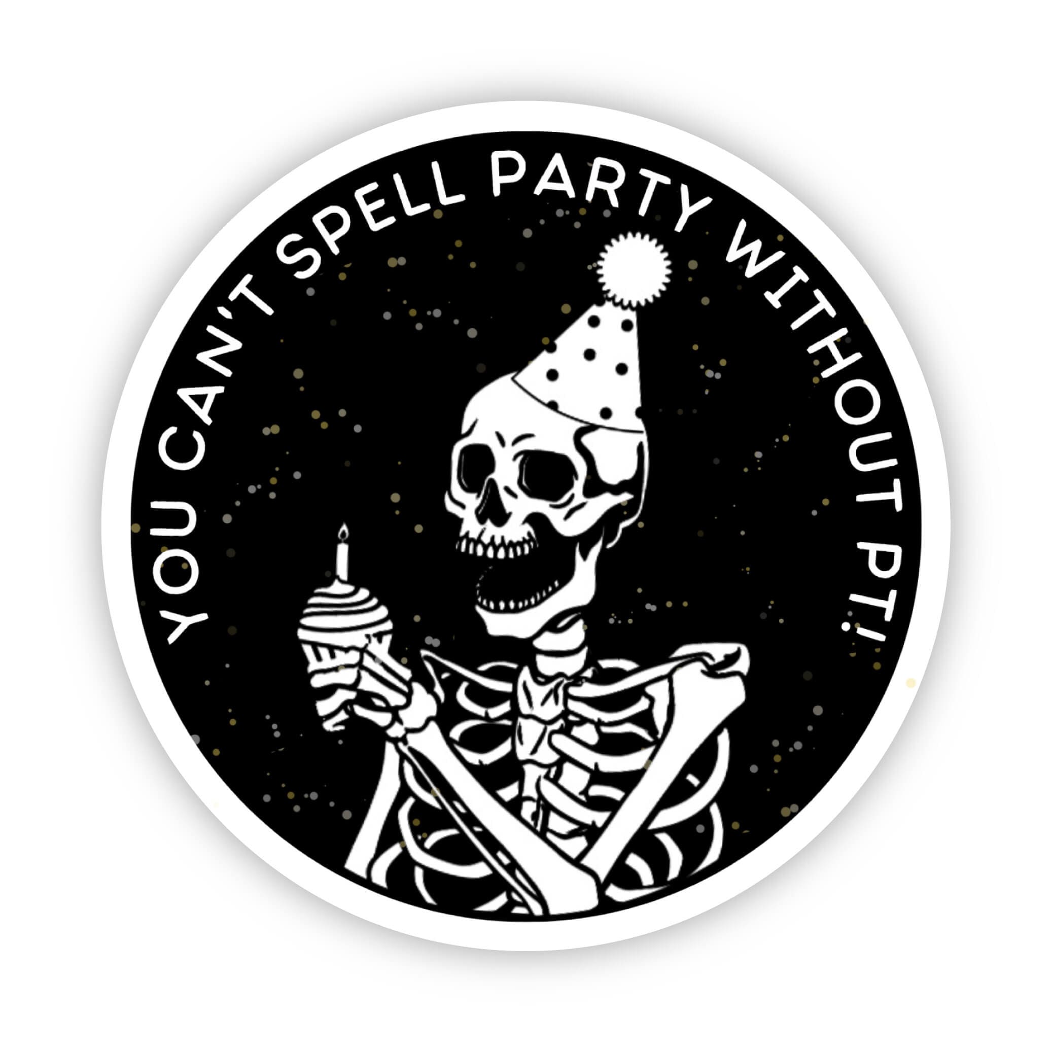 You Can't Spell Party Without PT Physical Therapy Funny Sticker PT Gift ...