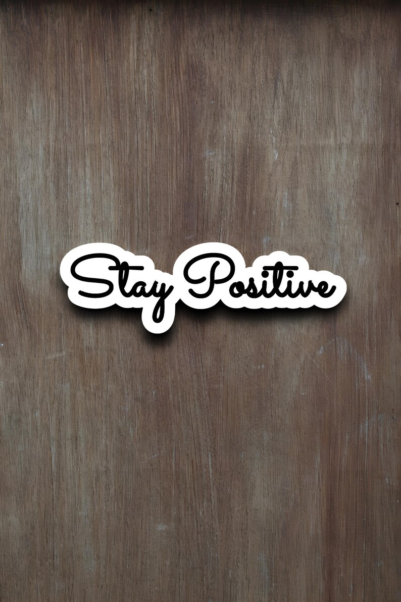 Stay Positive Sticker | Inspirational Art for Daily Motivation ...