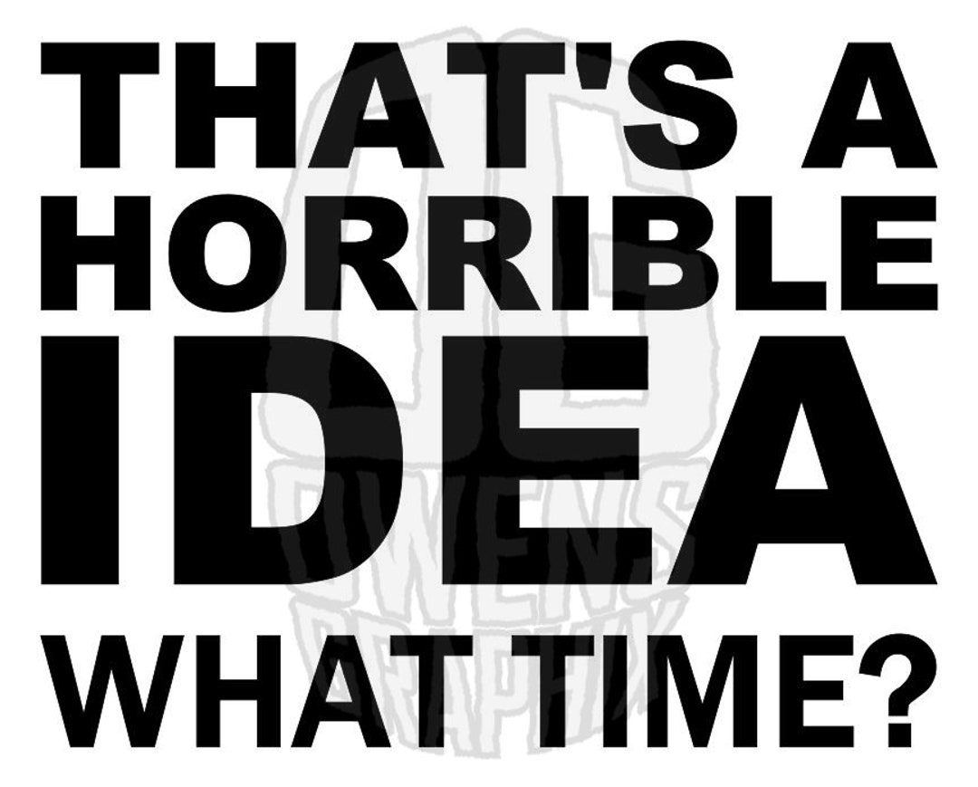 That's A Horrible Idea, What Time? SVG DXF PDF Jpg Png, Svg, Digital ...