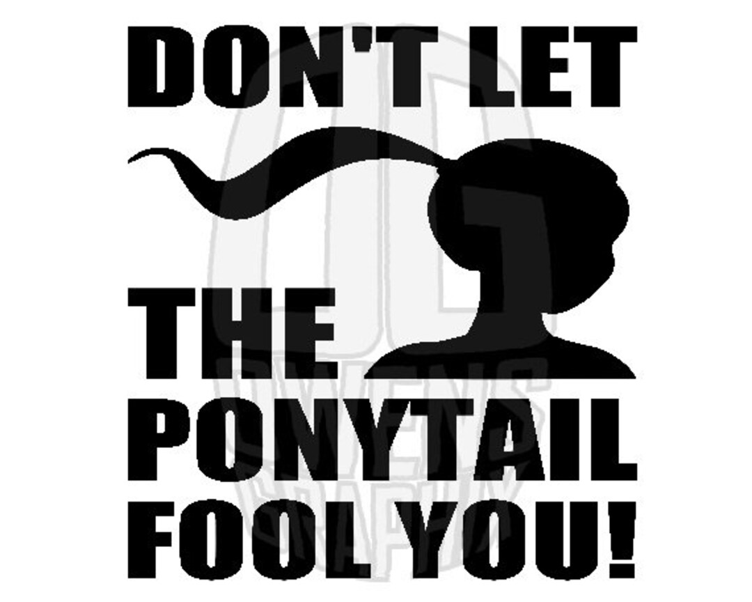 Don't Let the Ponytail Fool You SVG DXF PDF Jpg Png, Svg, Digital File ...