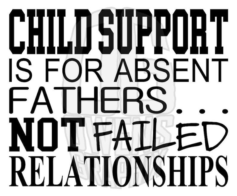 Child Support is for Absent Fathers SVG DXF PDF Jpg Png, Svg, Digital ...
