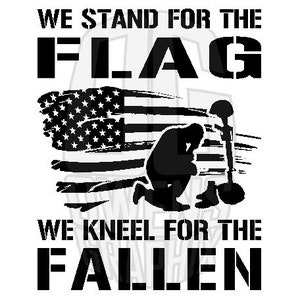 Stand for the Flag Kneel for the Fallen SVG DXF PDF Jpg Png, Patriotic ...