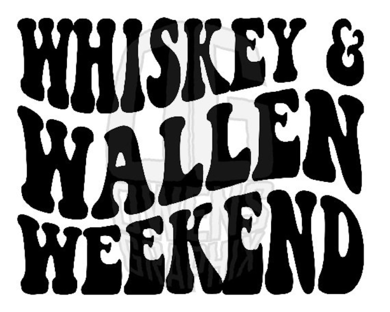 Whiskey & Wallen Weekend SVG DXF PDF Jpg Png, Svg, Digital File, Morgan ...