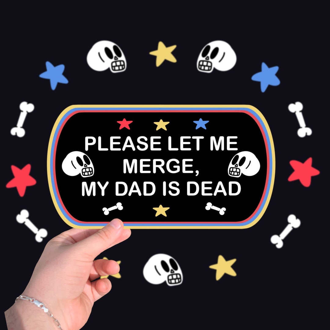 Please Let Me Merge My Dad is Dead Bumper Sticker, Dead Dad Joke ...