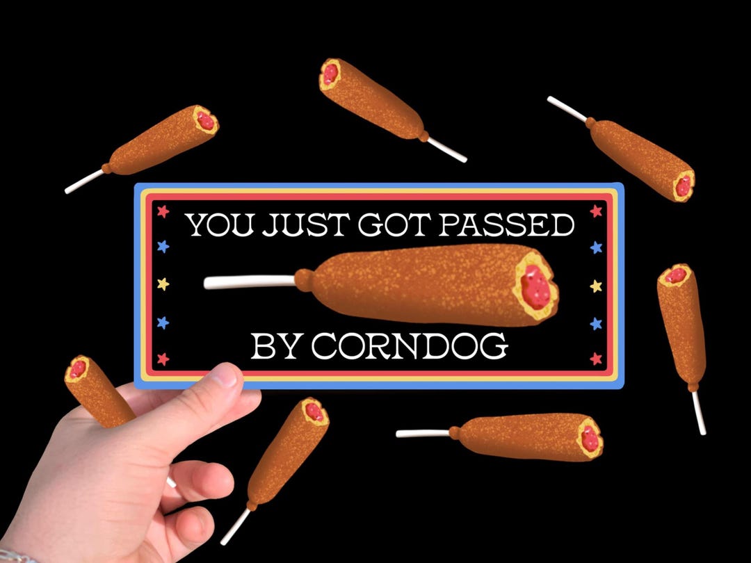 Corndog Meme Bumper Sticker 'you Just Got Passed by Corndog' Funny Corn ...