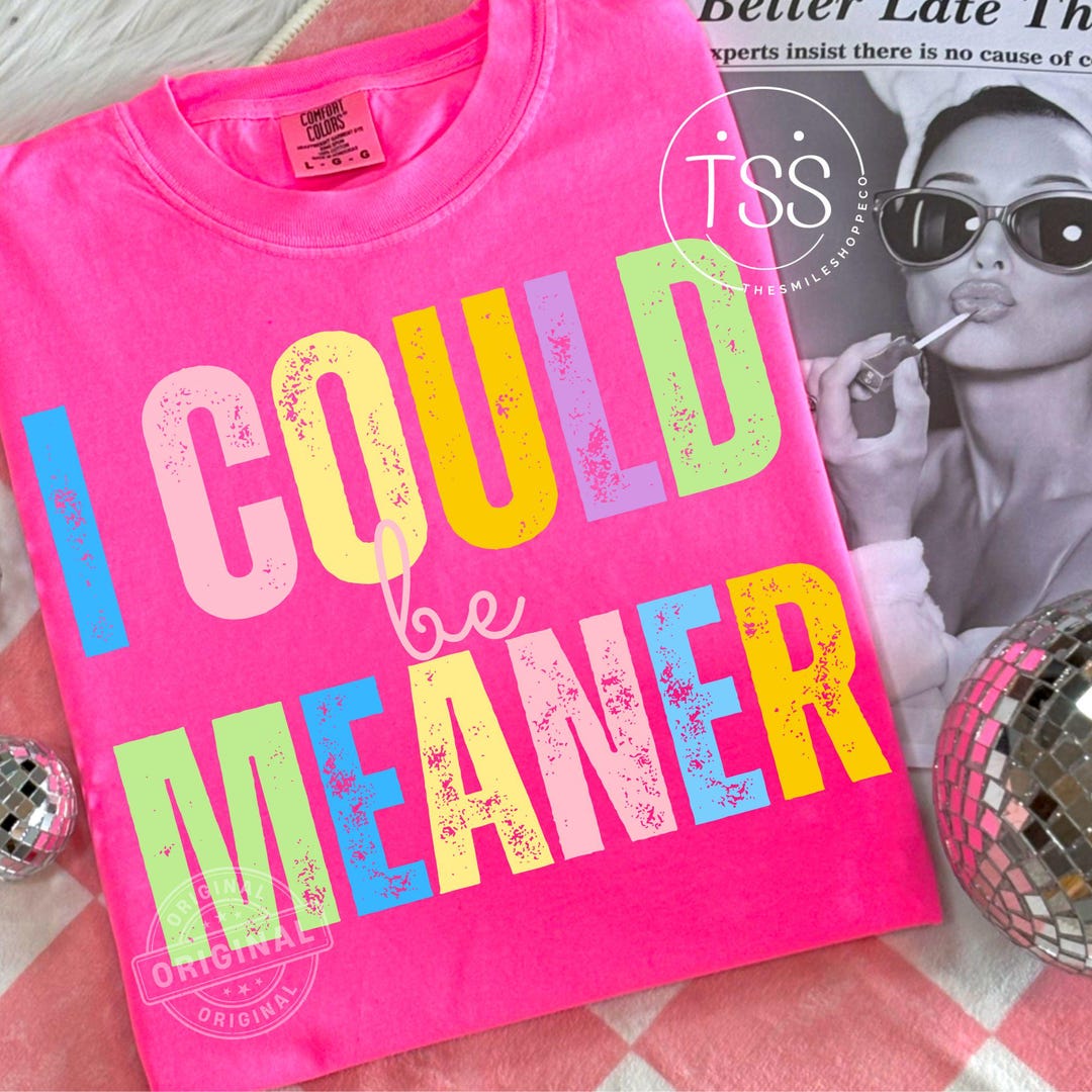 I Could Be Meaner PNG: Funny Sarcasm Design (digital Download) - Etsy