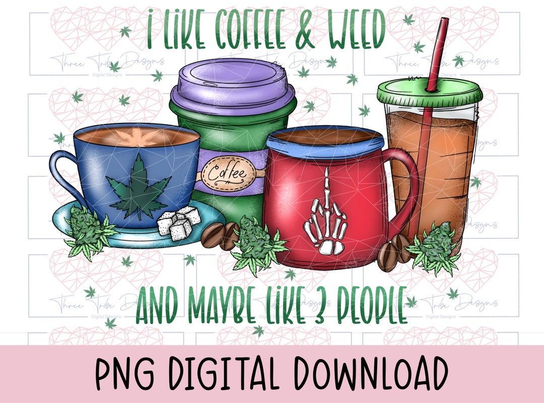 Coffee Png I Like Coffee and Weed and 3 People Png Coffee Mug - Etsy