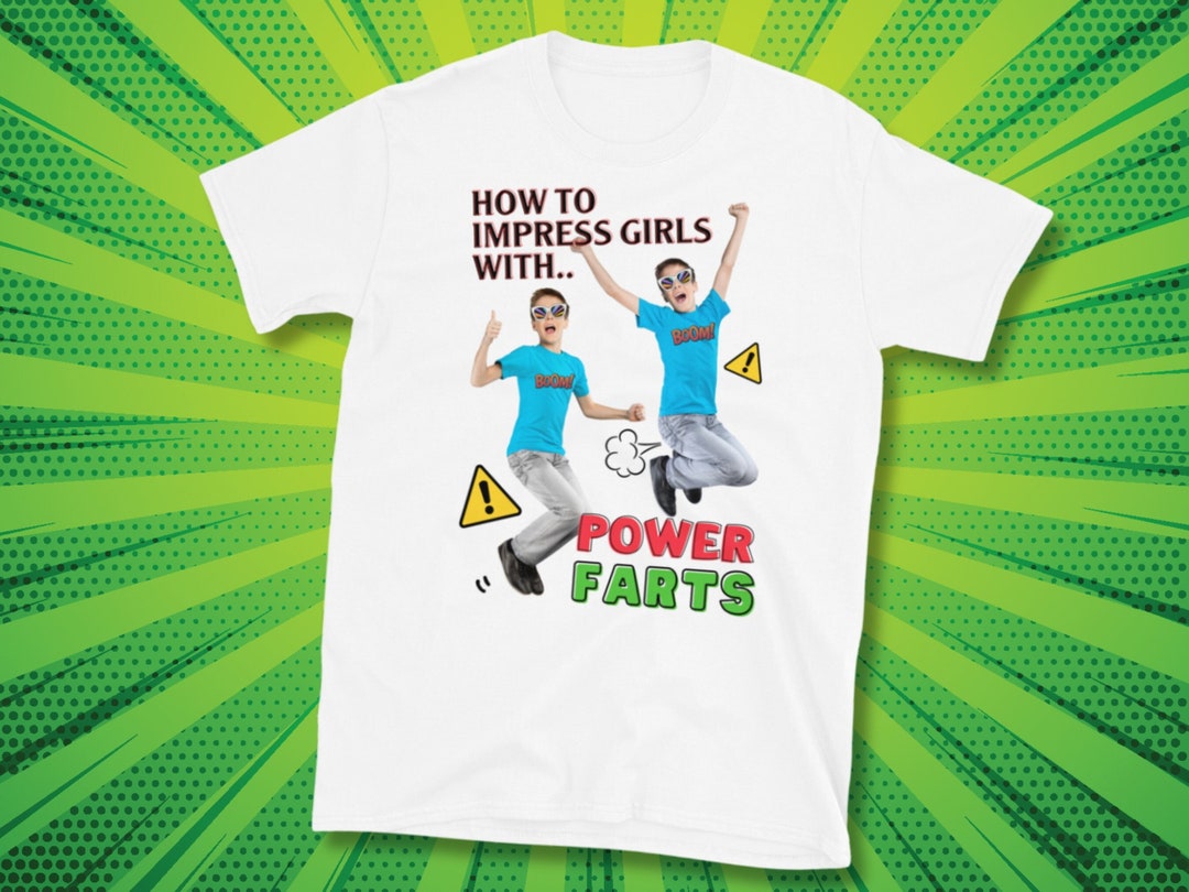 POWER FARTS Funny T-shirt How to Impress Girls With Power Farts T Shirt ...