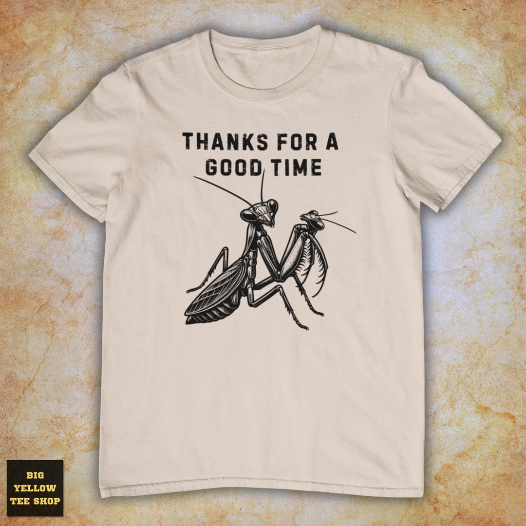 Thanks for a Good Time Praying Mantis Funny Graphic Shirt, Dark Humour ...