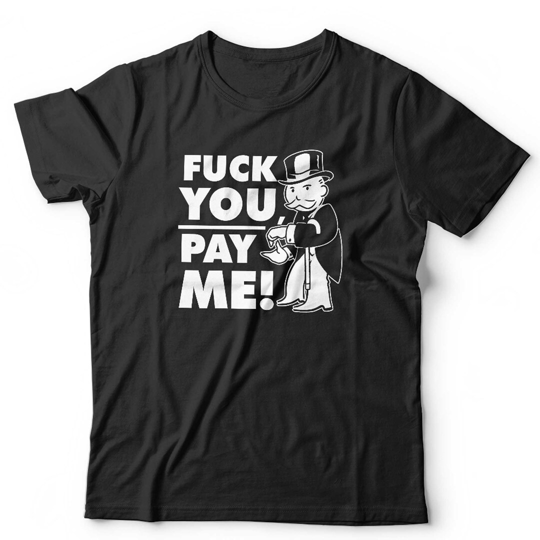 Funny Monopoly Man Fuck You Pay Me Unisex Tshirt Short Sleeve Crew Neck ...