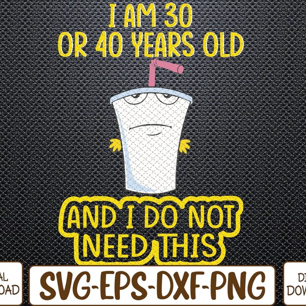 I Am 30 or 40 Years Old and I Do Not Need This - Etsy