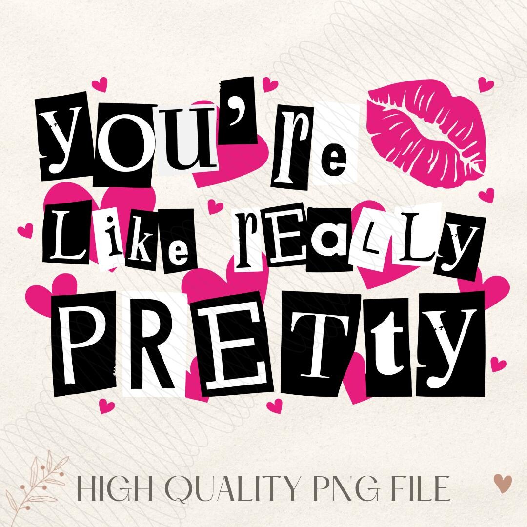 Your're Like Really Pretty PNG | Funny Sublimation| Burn Book | That's ...