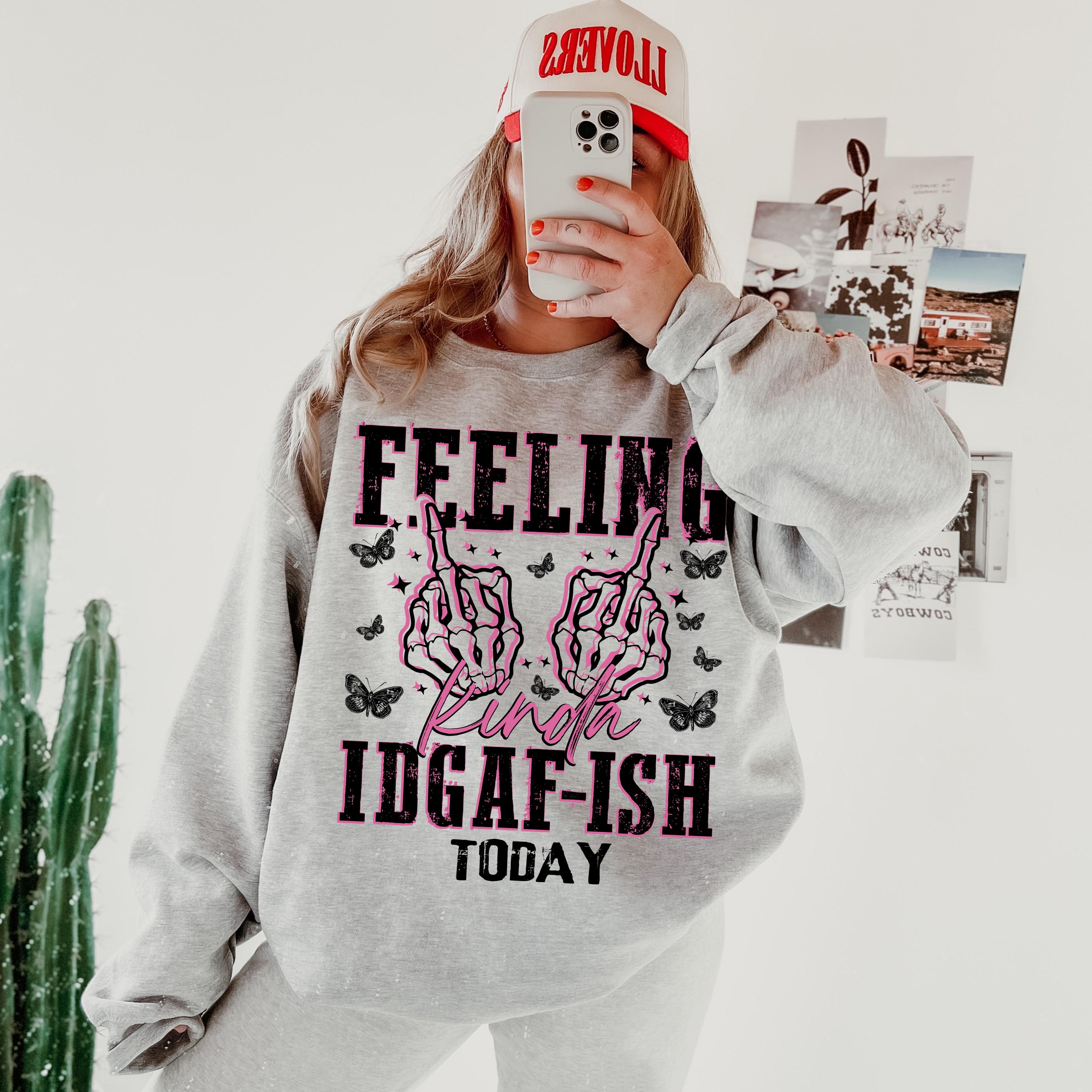 Feeling Kinda IDGAF-ISH Today PNG Snarky Sarcastic Png Funny Mom Png ...