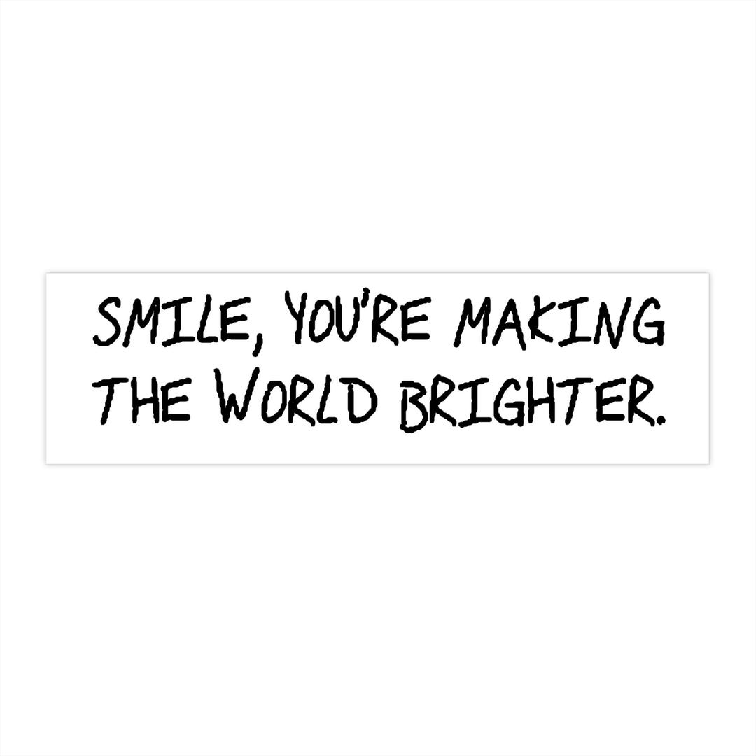 Bumper Sticker - "smile, You're Making the World Brighter." - Etsy