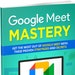 Google Meet Mastery Ebook/longevity/lifestyle Changes/virtual Meetings/google/goal/strategy/self ...
