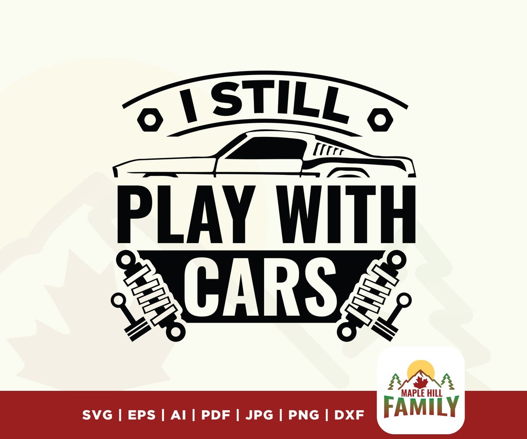I Still Play With Cars Svg, I Still Play Svg, Car Lover Svg, Car Decal ...