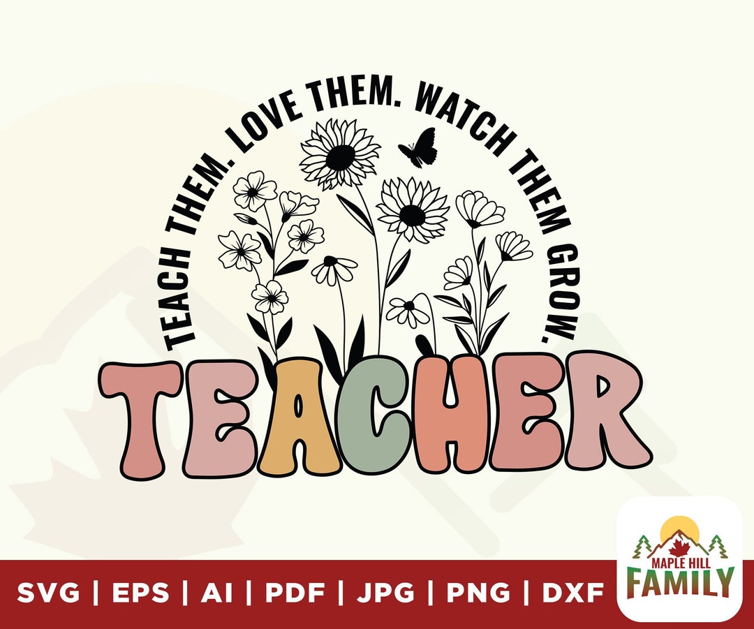 Teachers Teach Them Love Them Watch Them Grow Svg, Custom Teacher ...