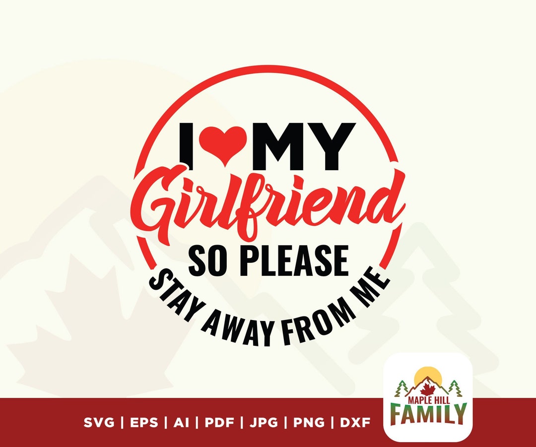 I Love My Girlfriend Svg, Valentine Day Svg, Heart Svg, Away From Me ...