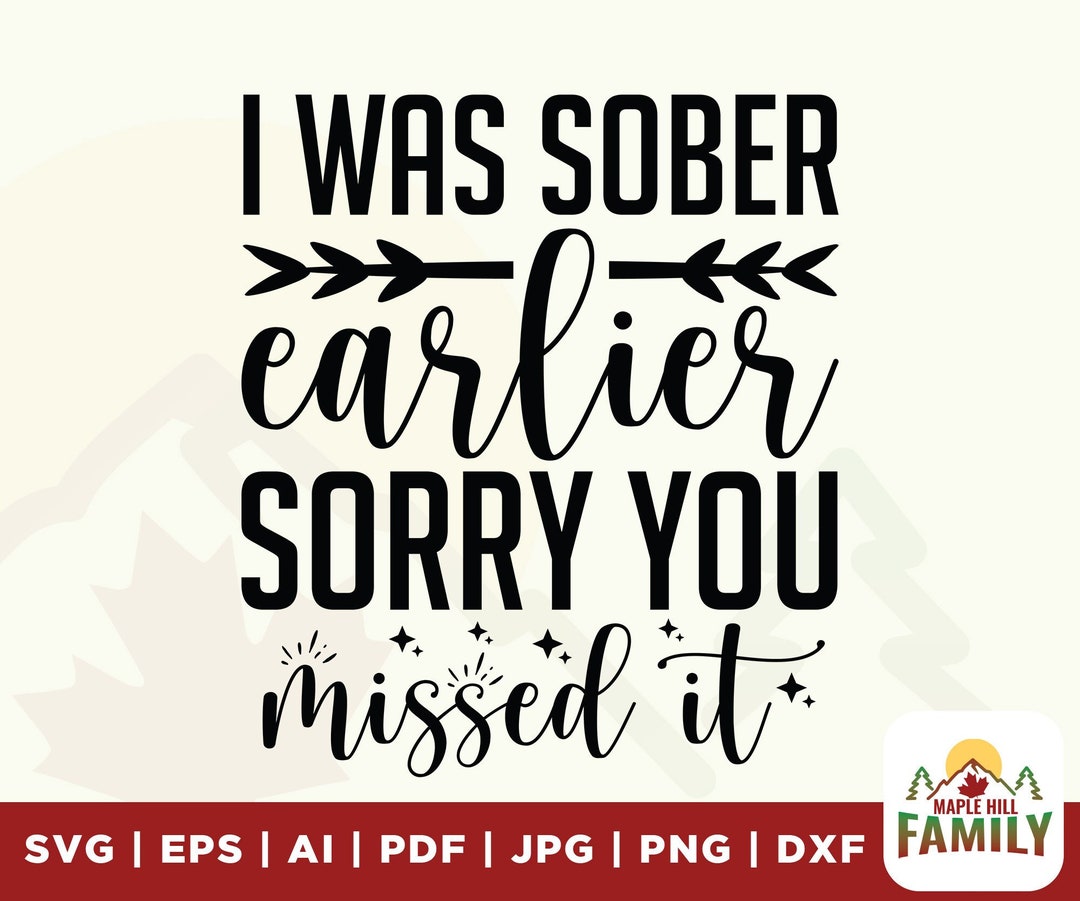 I Was Sober Earlier Sorry You Missed It Svg, Wine Svg, Margarita Svg ...
