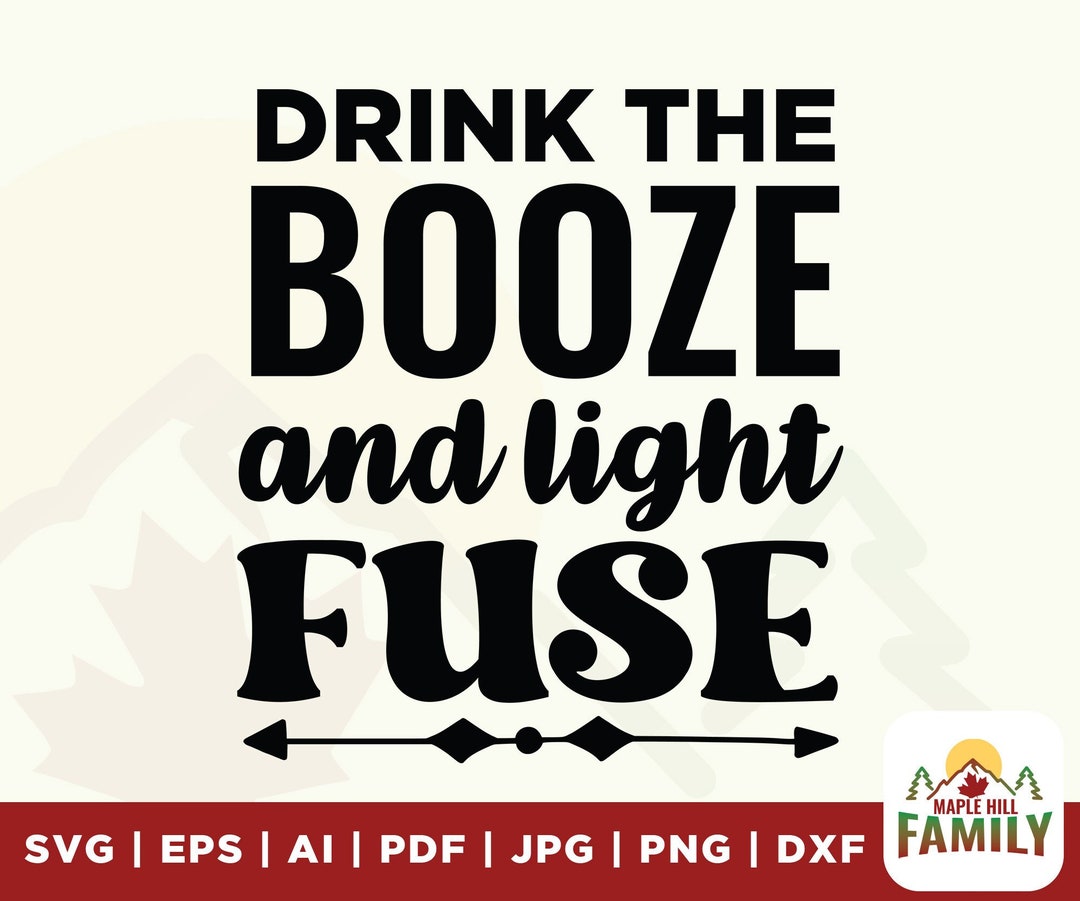 Drink the Booze and Light the Fuse SVG: Patriotic 4th of July (digital ...