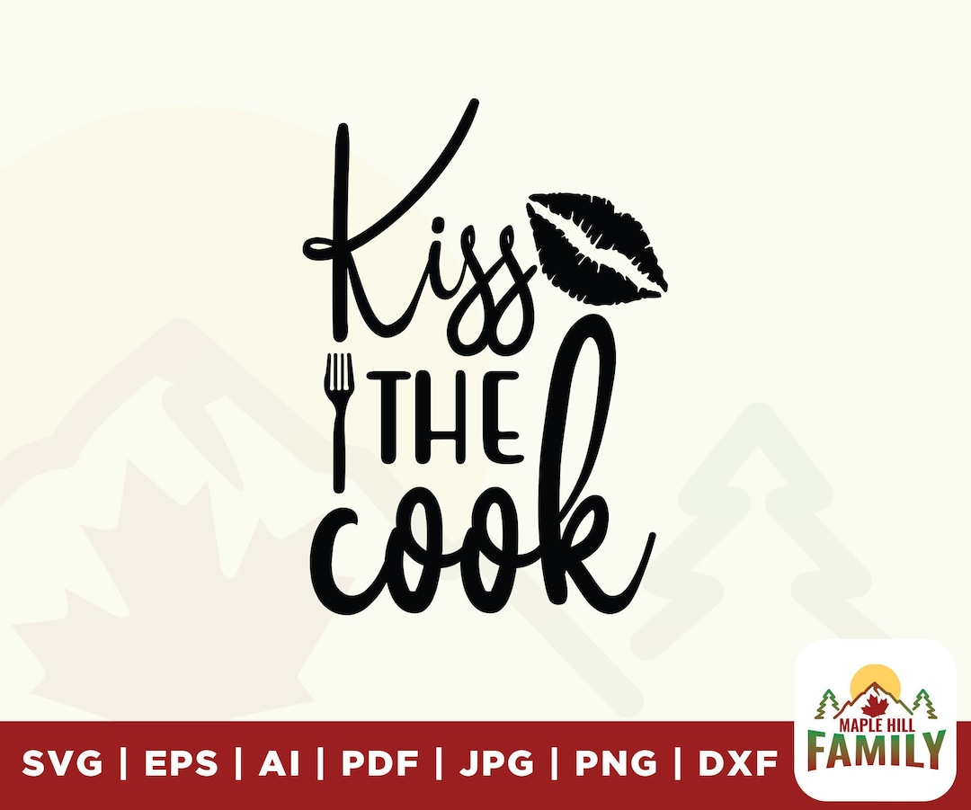 Kiss the Cook Svg, Kiss Svg, Love Svg, Cook Svg, Kitchen Svg, Kitchen ...