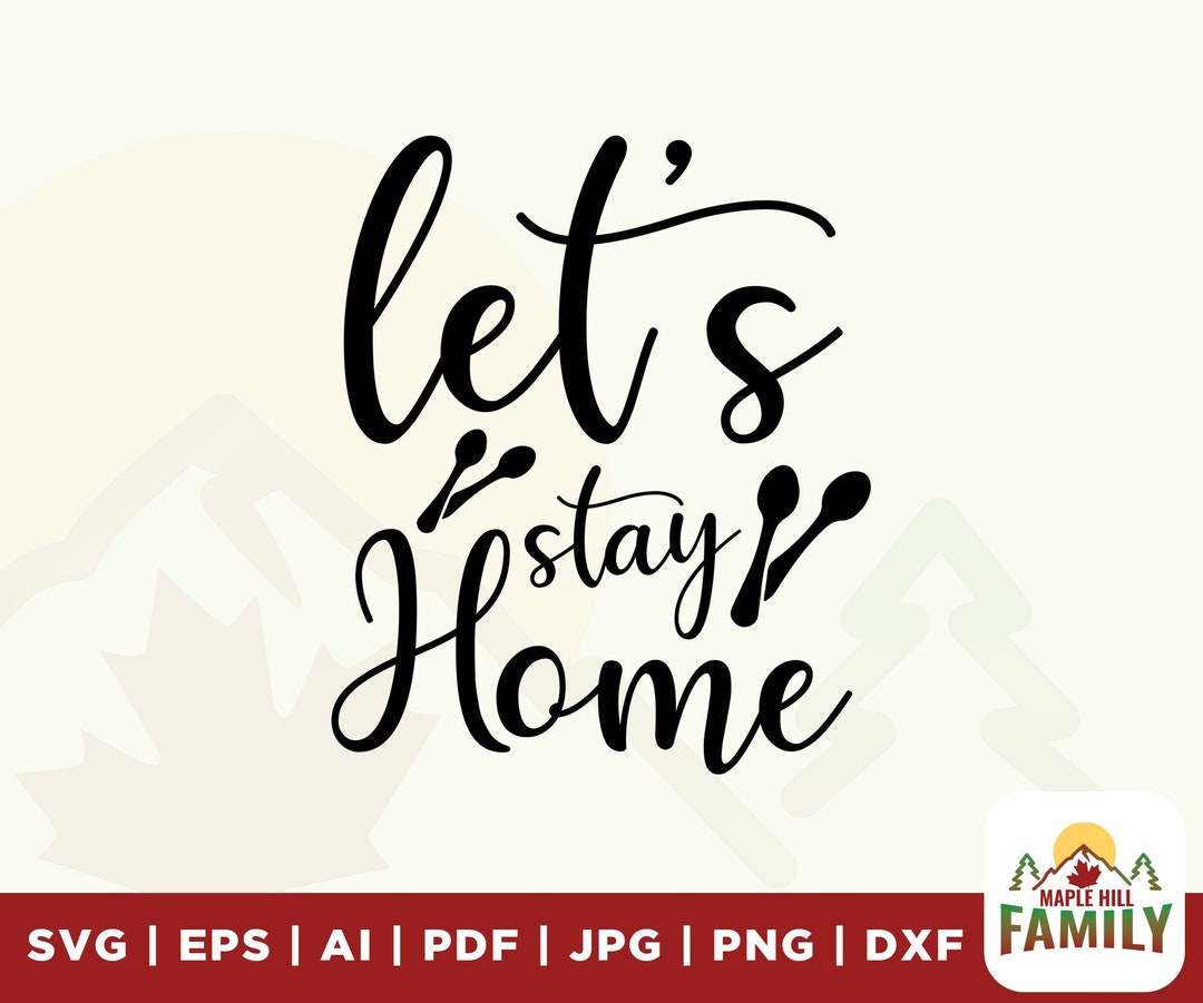 Let’s Stay Home Svg, Kitchen Svg, Home Svg, Mother Svg, Mom Kichen Svg ...