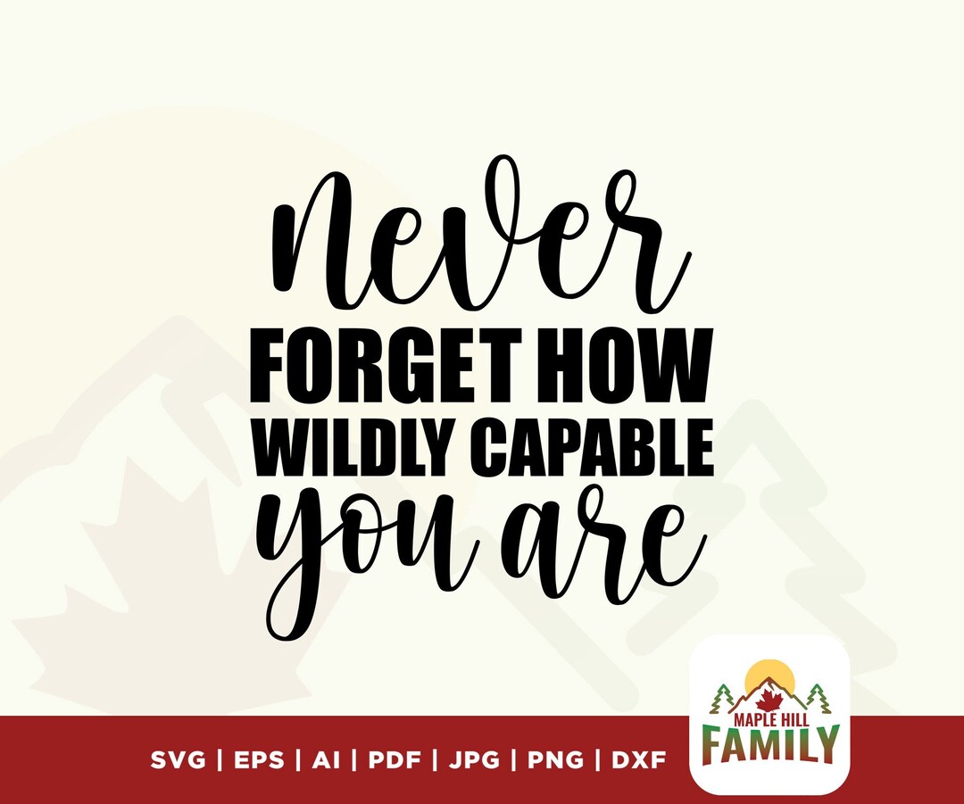 Never Forget How Wildly Capable You Are Svg, Motivational Svg, Love ...