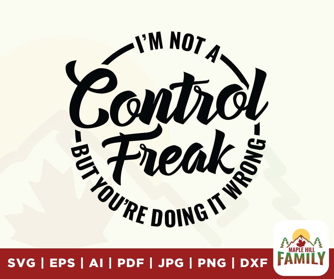 I'm Not a Control Freak Svg, Sarcastic Svg, Funny Quotes, Funny Svg ...