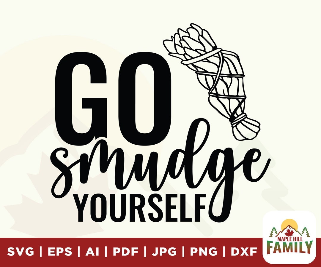 Go Smudge Yourself Svg, Sage Stick Svg, Mystic Svg, Funny Svg, Smudge Stick Svg, Sassy Svg ...