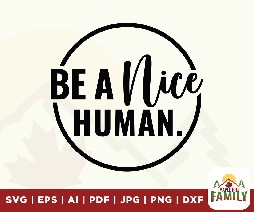 Be A Nice Human Svg, Inspirational Svg, Motivational Svg, Happiness Svg ...