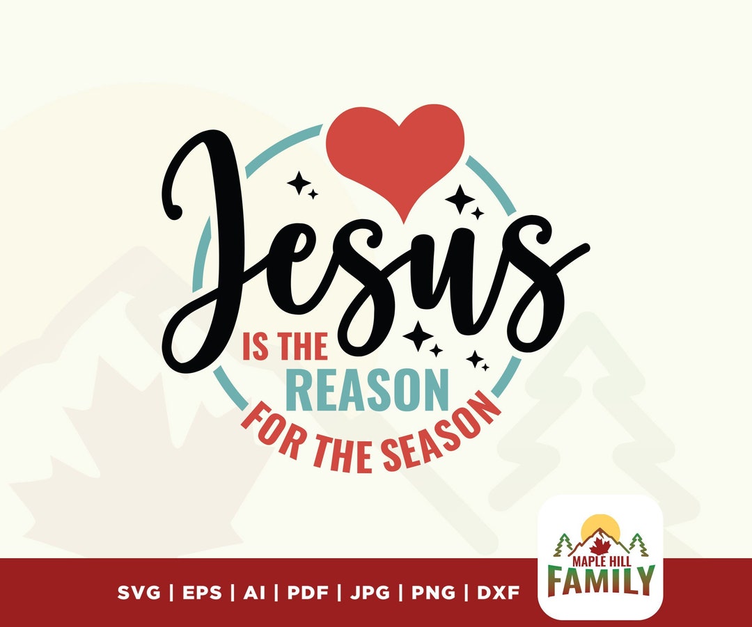 Jesus is the Reason for the Season Svg, Jesus Svg, the Reason Svg ...