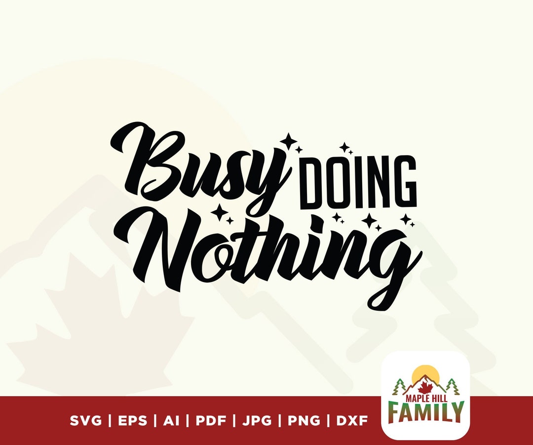 Busy Doing Nothing Svg, Funny Sayings, Busy Svg, Trendy Design Svg, Busy Doing Svg, Nothing Svg ...