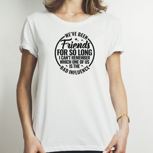 We 've Been Friends Svg, Bad Influence Svg, Friends so Long, Which One ...